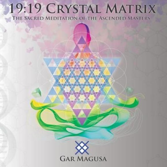 Magusa Gar | Other | 9 19 Crystal Matrix The Sacred Meditation Of The ...
